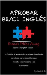 aprobar b2/ c1 inglés: friends miles away (serie aprobar exÁmenes avanzados de inglÉs (writing y speaking)) (spanish edition)