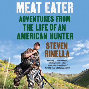 meat eater: adventures from the life of an american hunter