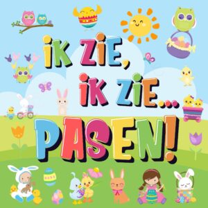 ik zie, ik zie...pasen!: kun jij de paashaas, het geschilderde ei en de wortel vinden? | een superleuk kijk- en zoekboek voor kinderen van 2-5 jaar! (dutch edition)