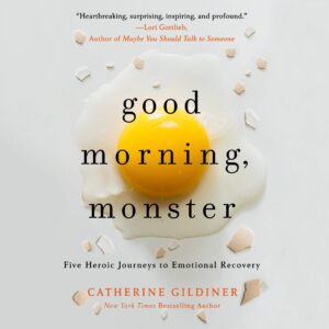 good morning, monster: a therapist shares five heroic stories of emotional recovery