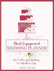 short engagement wedding planner: how to plan your wedding in 6 months or less