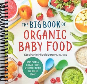 the big book of organic baby food: baby purées, finger foods, and toddler meals for every stage