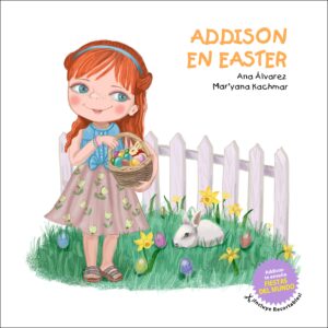 addison en easter: un cuento para que los niños aprendan sobre el día de pascua. ¡incluye muñeca recortable para vestir! (colección addison nº 7) (spanish edition)