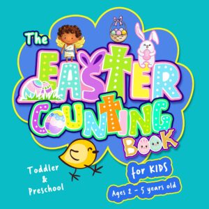 the easter counting book for kids ages 2 - 5 years old: a cute gift of learning - the first counting book for toddler, kindergarten and preschool kids ( 2-5 year olds ) with easter bunny, eggs & fun