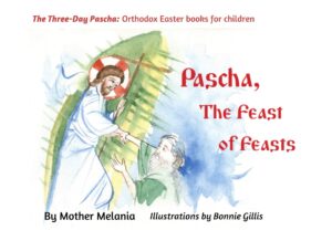 pascha, the feast of feasts (the three-day pascha: orthodox christian easter stories for children book 3)