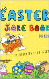 easter joke book for kids: illustrated silly jokes for ages 3-6. (illustrated joke books)