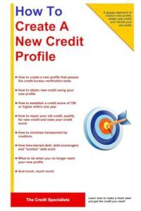 how to create a new credit profile, obtain new credit, and rebuild your old credit: a detailed step-by step process designed for anyone recovering from bad credit