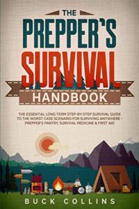 the preppers survival handbook: the essential long term step-by-step survival guide to the worst case scenario for surviving anywhere - prepper's ... medicine & first aid (survival tactics 101)