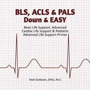 bls, acls & pals down & easy: basic life support, advanced cardiac life support & pediatric advanced life support primer