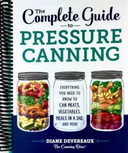 the complete guide to pressure canning: everything you need to know to can meats, vegetables, meals in a jar, and more [spiral-bound]