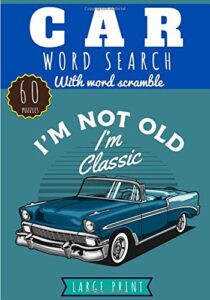 car word search: i'm not old i'm classic | practice workbook for adults and kids | 60 puzzles with word scramble | find more than 400 words on cars ... | challenging word puzzle, large print.