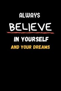 always believe in yourself and your dreams: you can do it notebook journal/notebook to write in for men and women