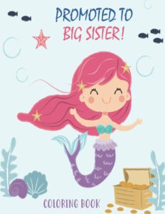 promoted to big sister coloring book: new baby color book for big sisters ages 2-6 with unicorns and mermaids - perfect gift for little girls with a new sibling!