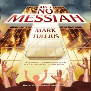 ain't no messiah: tales of the blessed and broken, book 1