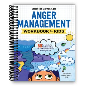 anger management workbook for kids: 50 fun activities to help children stay calm and make better choices when they feel mad [spiral-bound]