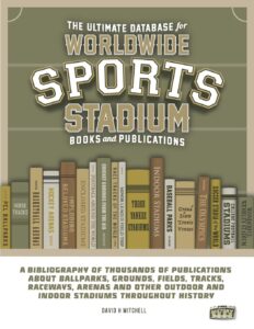 the ultimate database for worldwide sports stadium book and publications: a bibliography of thousands of publications about ballparks, grounds, ... stadiums throughout history. (david mitchell)