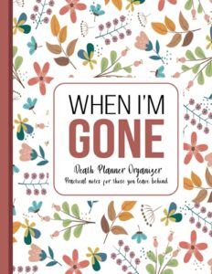 when i'm gone: death planner organizer, practical notes for those you leave behind - soft cover, mate finish 8.5 x 11 in (21.59 x 27.94 cm)