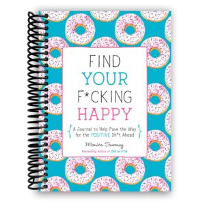 find your f*cking happy (zen as f*ck journals)