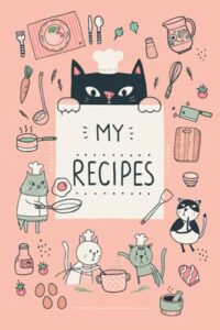 my recipes book with cute little cat illustrations (pink cover): create your own cookbook, cooking journal, or collect your secret recipes. it is a ... (my recipes book with cute little cats)