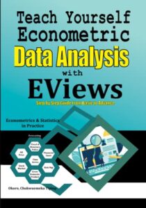 teach yourself econometric data analysis with eviews: step by step guide from basic to advance: econometrics & statistics in practice