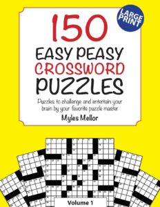 150 easy peasy crossword puzzles: puzzles to challenge and entertain your brain by your favorite puzzle master, myles mellor (easy peasy crossword books)