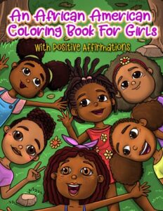 an african american coloring book for girls: with positive affirmations: for little black & brown boss babes with natural hair: with motivational ... included! (black girls coloring books)