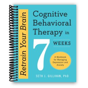 retrain your brain: cognitive behavioral therapy in 7 weeks: a workbook for managing depression and anxiety [spiral-bound]