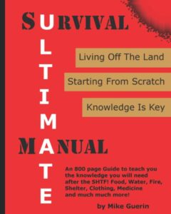 ultimate survival manual: survival after a global catastrophe knowledge to rebuild, survive and thrive