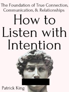 how to listen with intention: the foundation of true connection, communication, and relationships (how to be more likable and charismatic book 2)