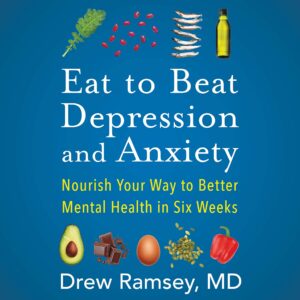 eat to beat depression and anxiety: nourish your way to better mental health in six weeks