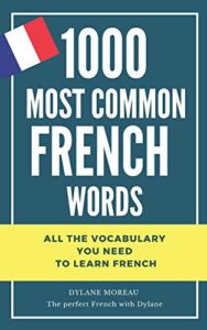 1000 most common french words: all the vocabulary you need to learn french