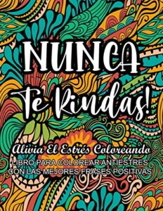 nunca te rindas! - alivia el estrés coloreando: libro para colorear antiestrés con las mejores frases positivas (libros relajantes para adultos)