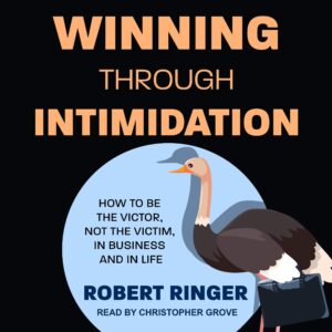 winning through intimidation: how to be the victor, not the victim, in business and in life