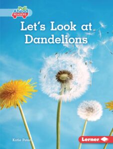 let's look at dandelions (plant life cycles (pull ahead readers — nonfiction))