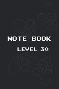 gamer notebook level 30: lined notebook level 30 / journal / dairy, 100 blank pages, 6 x 9 inches, matte finish cover