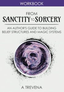 from sanctity to sorcery: an author’s guide to building belief structures and magic systems (step by step worldbuilding)