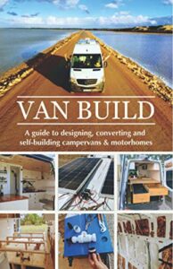 van build: a complete diy guide to designing, converting and self-building your campervan or motorhome