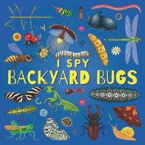 i spy backyard bugs: a fun guessing game picture book for kids ages 2-5, toddlers and kindergartners ( picture puzzle book for kids ) (i spy books for kids)