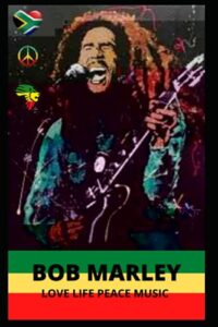 bob marley: inspirational quotes on love, life, peace & music by reggae icon