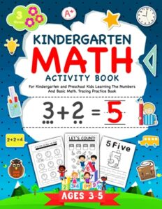 kindergarten math activity workbook: for kindergarten and preschool kids learning the numbers and basic math. tracing practice book. | ages 3-5