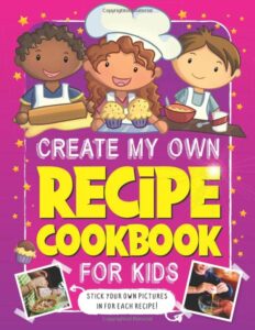 create my own recipe cook book for kids: a cooking and writing blank recipe journal for children and kids ages 4 – 12 years