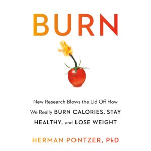 burn: new research blows the lid off how we really burn calories, lose weight, and stay healthy