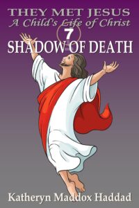 shadow of death: a child's life of christ (they met jesus: a child's life of christ book 7)