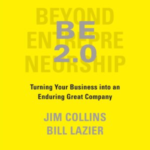 be 2.0 (beyond entrepreneurship 2.0): turning your business into an enduring great company