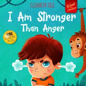 i am stronger than anger: picture book about anger management and dealing with kids emotions and feelings (preschool feelings book, self-regulation skills) (world of kids emotions)