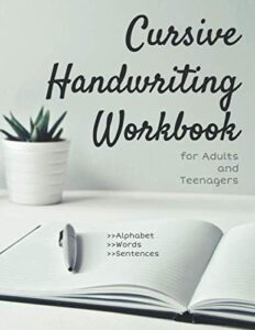 cursive handwriting workbook for adults and teenagers: daily cursive writing practice