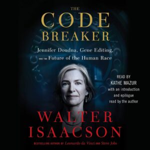 the code breaker: jennifer doudna, gene editing, and the future of the human race