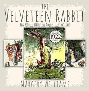 the velveteen rabbit: classic 1922 edition remastered with full color illustrations