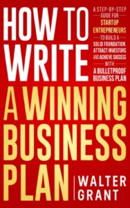 how to write a winning business plan: a step-by-step guide for startup entrepreneurs to build a solid foundation, attract investors and achieve success with a bulletproof business plan (business 101)