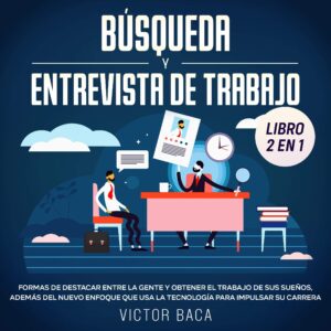 búsqueda y entrevista de trabajo [job search & interview]: formas de destacar entre la gente y obtener el trabajo de sus sueños, además del nuevo enfoque que usa la tecnología para impulsar su carrera